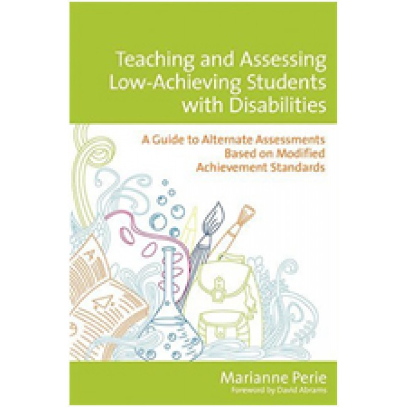 Teaching and Assessing Low-Achieving Students with Disabilities: A Guide to Alternate ...